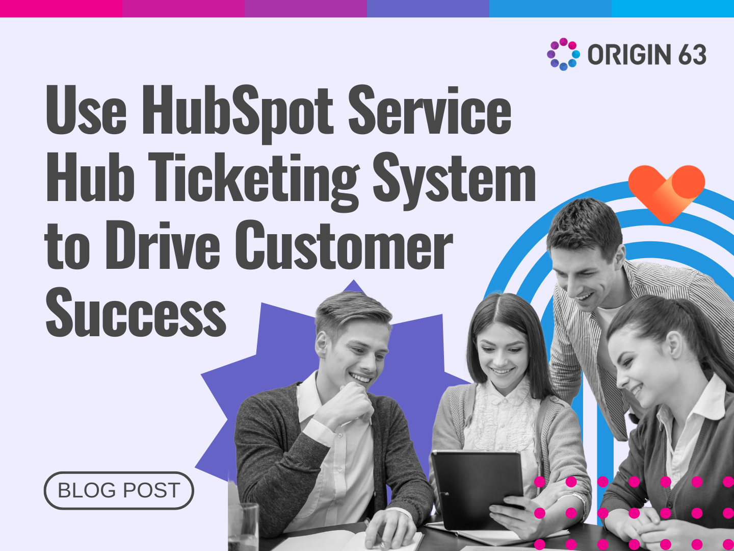 Use HubSpot Service Hub Ticketing System to Drive Customer Success